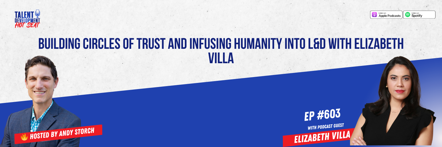 Building Circles of Trust and Infusing Humanity into L&D w/ Elizabeth Villa